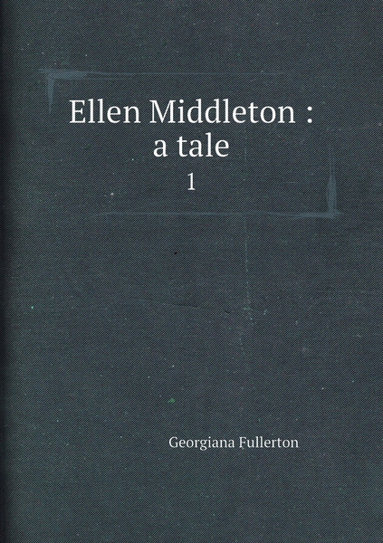 Ellen Middleton : a tale. 1 - купить с доставкой по выгодным ценам в ...