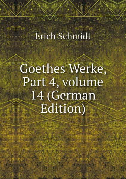 Goethes Werke, Part 4,.volume 14 (German Edition) - купить с доставкой ...