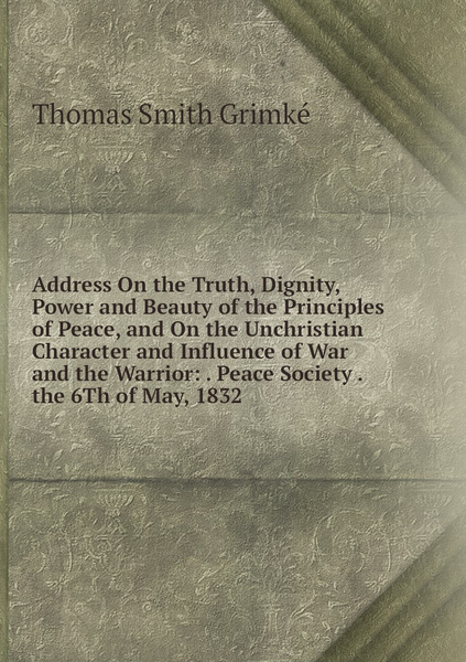 Address On the Truth, Dignity, Power and Beauty of the Principles of ...
