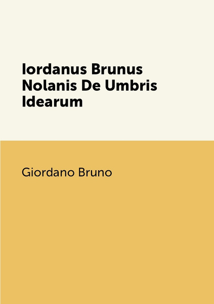 Iordanus Brunus Nolanis De Umbris Idearum | Giordano Bruno купить на ...