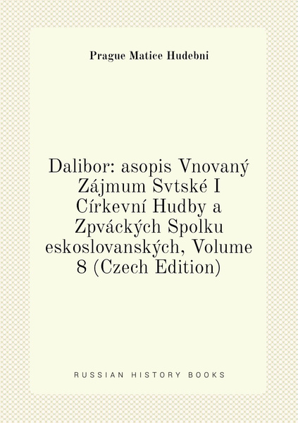 Dalibor: asopis Vnovany Zajmum Svtske I Cirkevni Hudby a Zpvackych Spolku eskoslovanskych ...