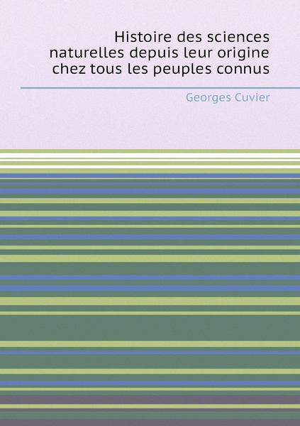 Histoire des sciences naturelles depuis leur origine chez tous les peuples connus | Cuvier ...