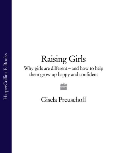 Raising Girls: Why girls are different and how to help them grow up ...