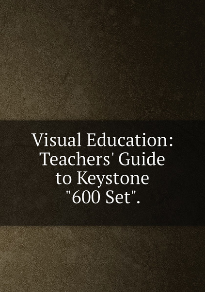 Visual Education: Teachers' Guide to Keystone "600 Set". - купить с ...