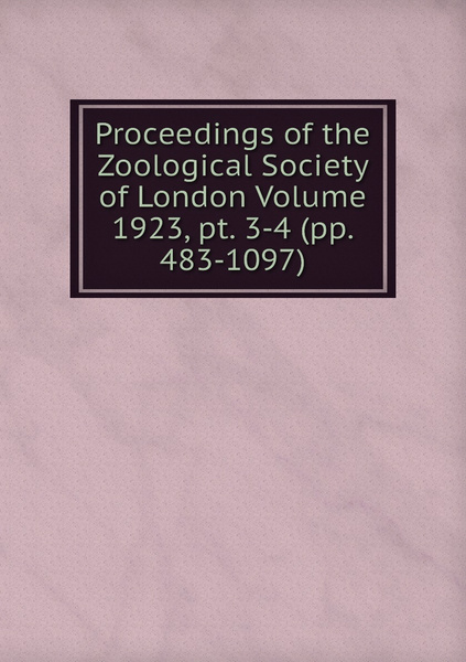 Proceedings of the Zoological Society of London Volume 1923, pt. 3-4 (pp. 483-1097) купить на ...