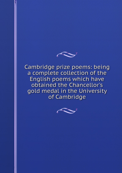 Cambridge prize poems: being a complete collection of the English poems ...