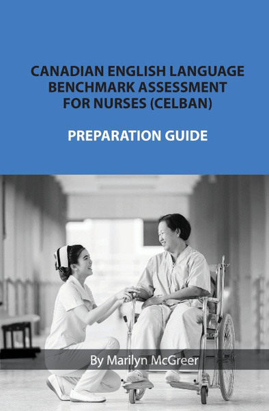 Canadian English Language Benchmark Assessment for Nurses. CELBAN ...