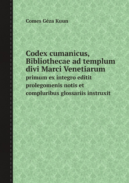 Codex cumanicus, Bibliothecae ad templum divi Marci Venetiarum. primum ...