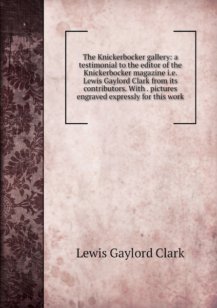 The Knickerbocker gallery: a testimonial to the editor of the ...