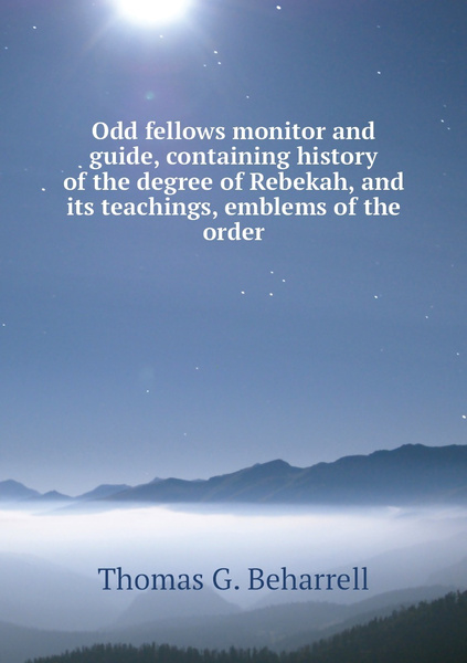 Odd fellows monitor and guide, containing history of the degree of ...