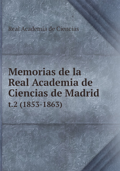 Memorias de la Real Academia de Ciencias de Madrid. t.2 (1853-1863) - купить с доставкой по ...