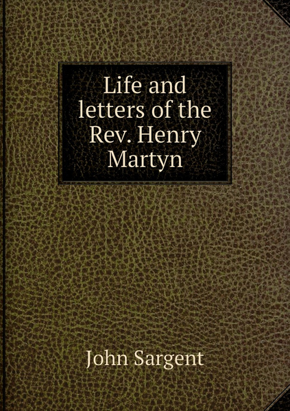 Life and letters of the Rev. Henry Martyn - купить с доставкой по ...