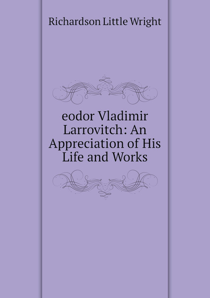 eodor Vladimir Larrovitch: An Appreciation of His Life and Works ...