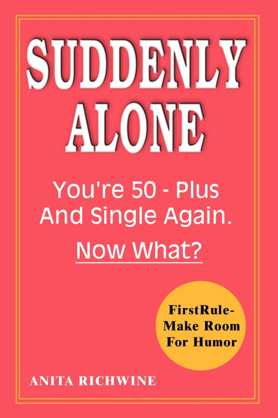 Suddenly Alone. You're 50 - Plus and Single Again, Now What? - купить с ...