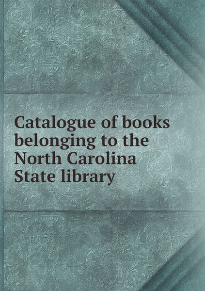 Catalogue of books belonging to the North Carolina State library ...
