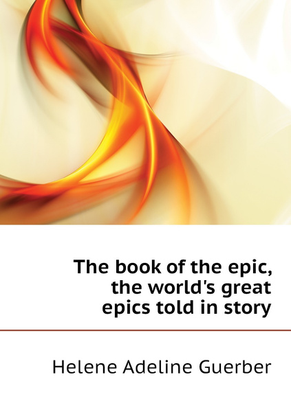 The book of the epic, the world's great epics told in story - купить с ...