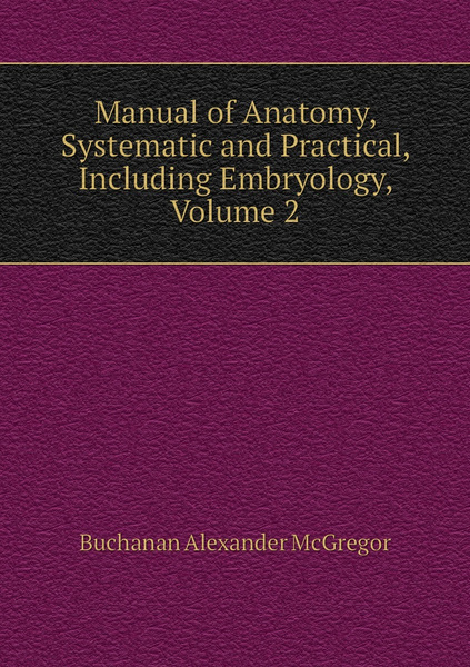 Manual of Anatomy, Systematic and Practical, Including Embryology ...