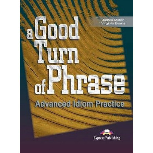 A Good Turn of Phrase (Idioms). Students Book - купить с доставкой по ...