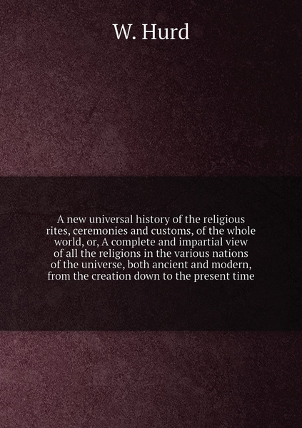 A new universal history of the religious rites, ceremonies and customs ...
