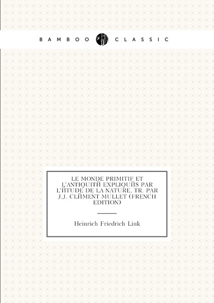 Le Monde Primitif Et L'antiquite Expliques Par L'etude De La Nature, Tr ...
