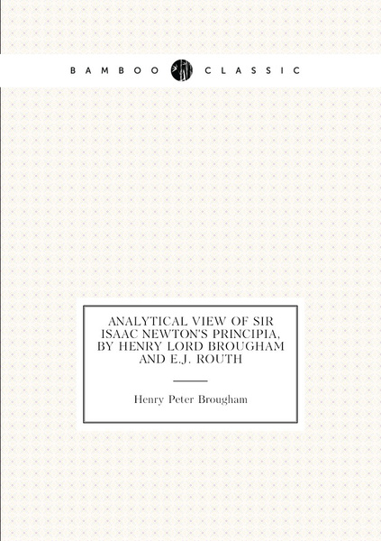 Analytical view of sir Isaac Newton's Principia, by Henry lord Brougham ...