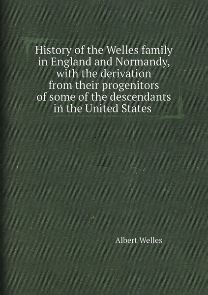 History of the Welles family in England and Normandy, with the ...