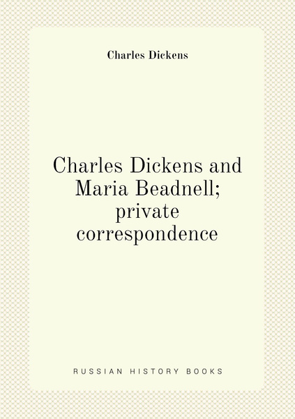 Charles Dickens and Maria Beadnell; private correspondence | Charles ...