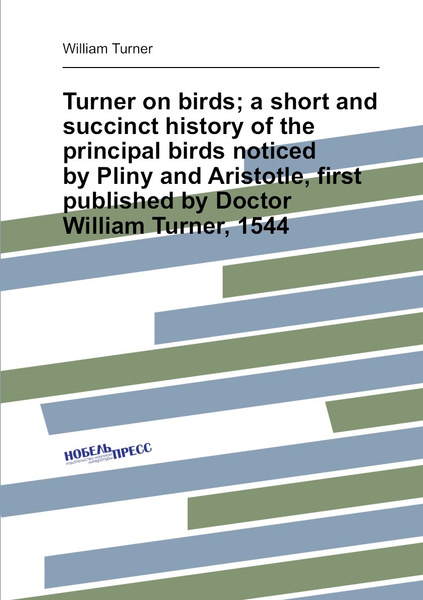 Turner on birds; a short and succinct history of the principal birds ...