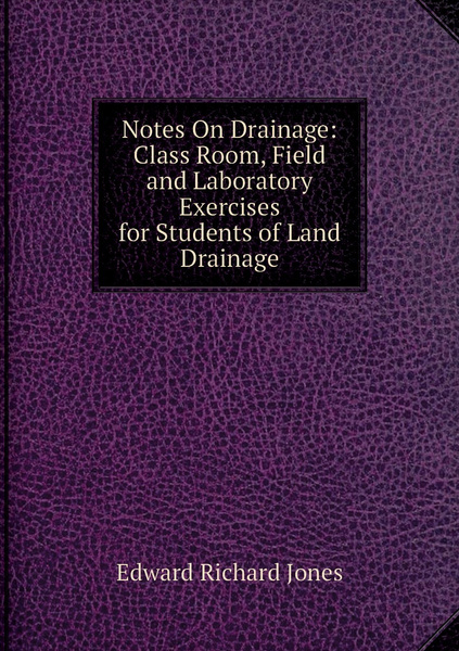 Notes On Drainage: Class Room, Field and Laboratory Exercises for ...