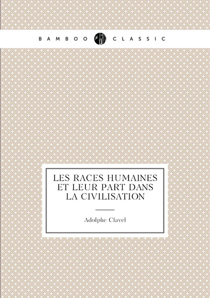 Les races humaines et leur part dans la civilisation - купить с ...