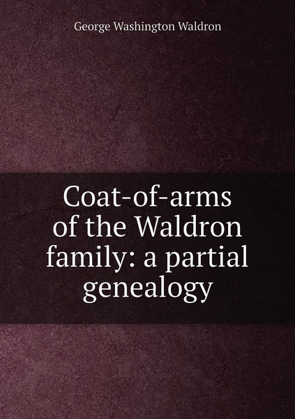 Coat-of-arms of the Waldron family: a partial genealogy - купить с ...