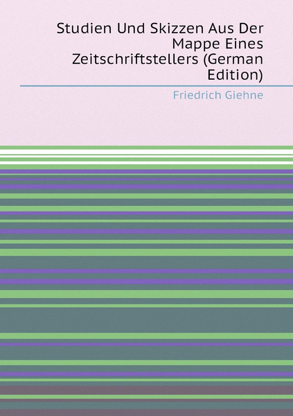Studien Und Skizzen Aus Der Mappe Eines Zeitschriftstellers (German ...
