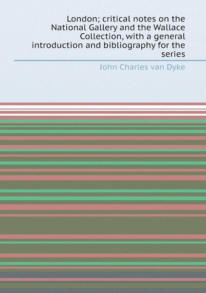 London; critical notes on the National Gallery and the Wallace ...