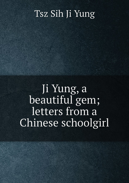 Ji Yung, a beautiful gem; letters from a Chinese schoolgirl - купить с ...