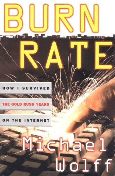 Burn Rate : How I Survived the Gold Rush Years on the Internet ...