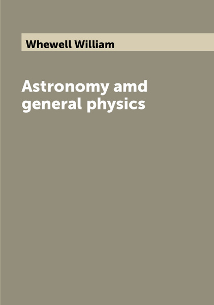 Astronomy amd general physics | Whewell William купить на OZON по ...