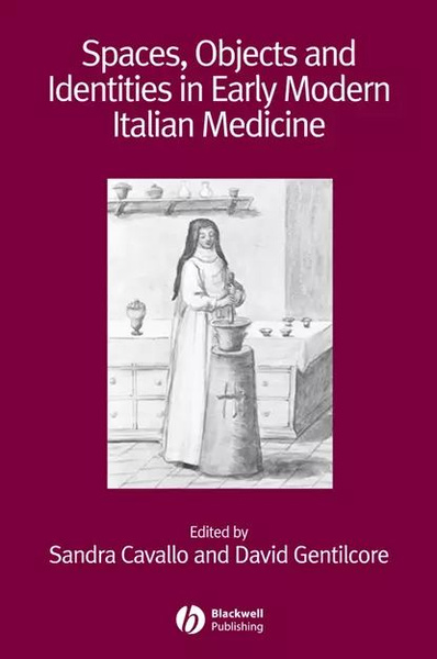 Spaces, Objects and Identities in Early Modern Italian Medicine ...