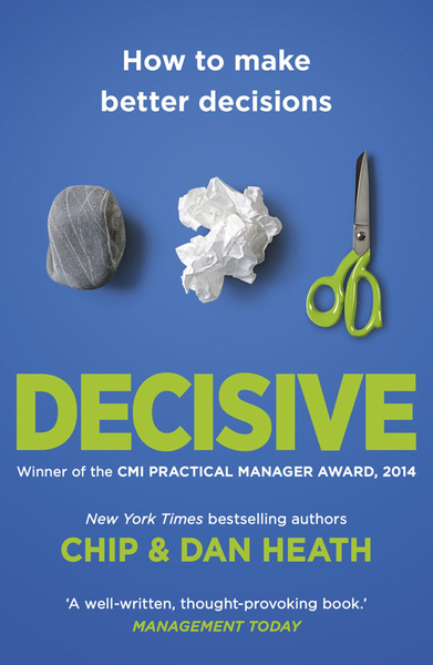 Decisive. How to make better choices in life and work / Heath Chip ...