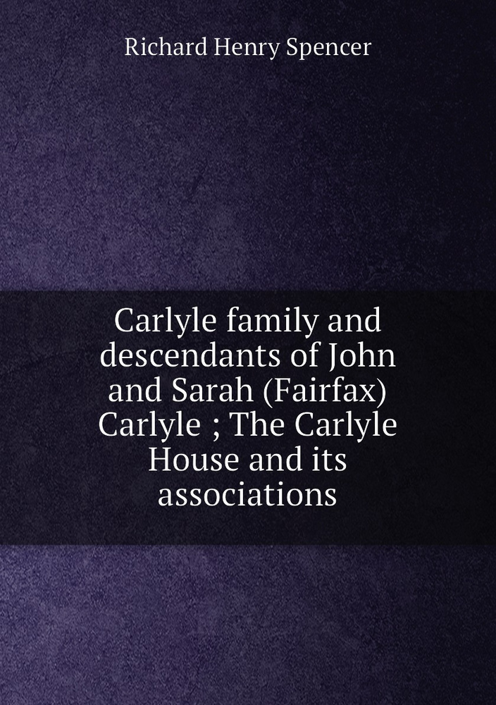 Carlyle family and descendants of John and Sarah (Fairfax) Carlyle ...