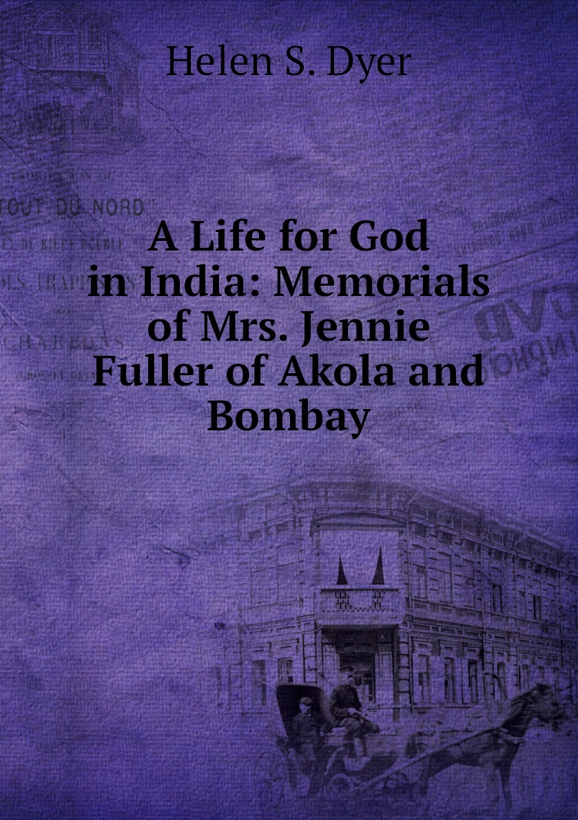 Книга "A Life for God in India: Memorials of Mrs. Jennie Fuller of ...