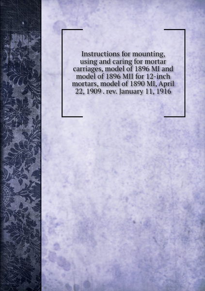 Instructions for mounting, using and caring for mortar carriages, model ...