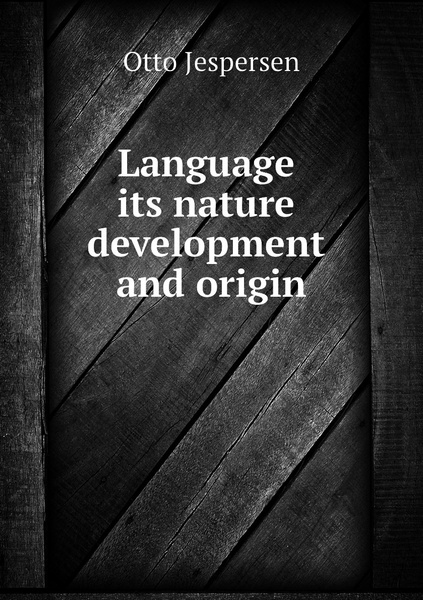 Language its nature development and origin | Jespersen Otto - купить с ...