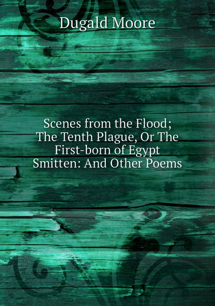 Scenes from the Flood; The Tenth Plague, Or The First-born of Egypt ...