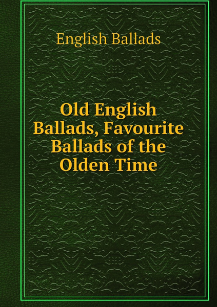 Old English Ballads, Favourite Ballads of the Olden Time - купить с ...