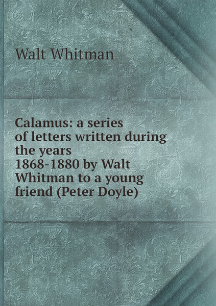 Calamus: a series of letters written during the years 1868-1880 by Walt ...