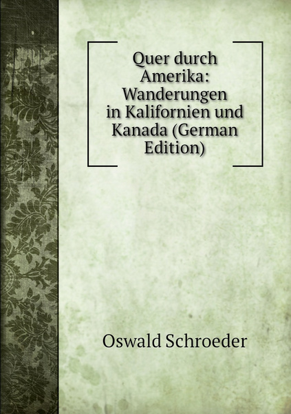 Quer durch Amerika: Wanderungen in Kalifornien und Kanada (German ...