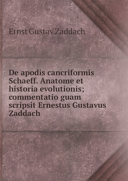 De apodis cancriformis Schaeff. Anatome et historia evolutionis ...