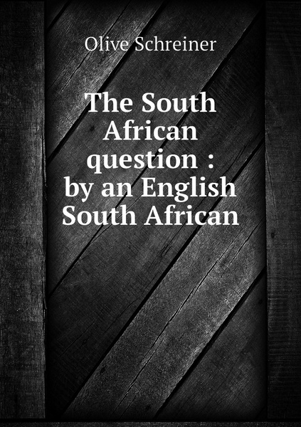The South African question : by an English South African | Olive ...