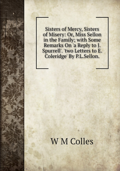 Sisters of Mercy, Sisters of Misery: Or, Miss Sellon in the Family ...
