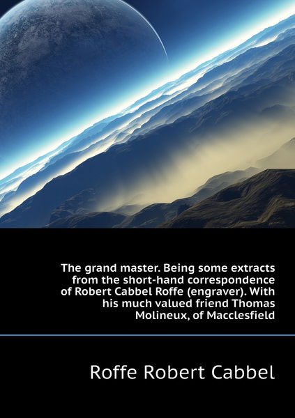 The grand master. Being some extracts from the short-hand ...